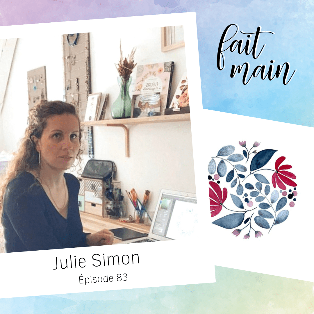 Épisode 83 - à la rencontre de Julie Simon - Fait Main